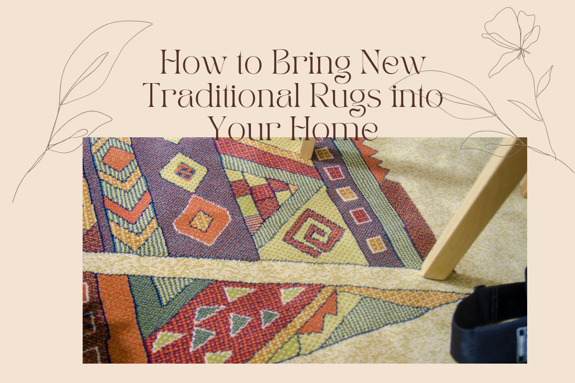 How to Bring New Traditional Rugs into Your Home - Carpet Planet
