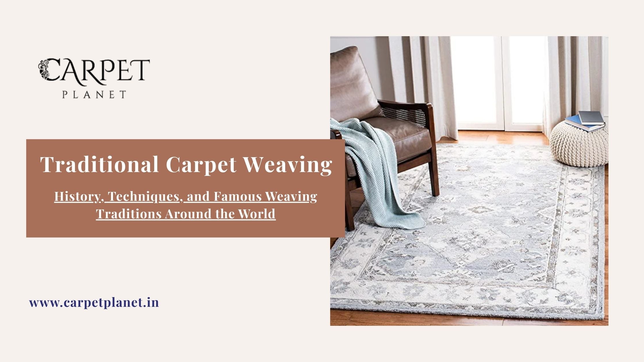 Traditional Carpet Weaving History & Techniques - Carpet Planet